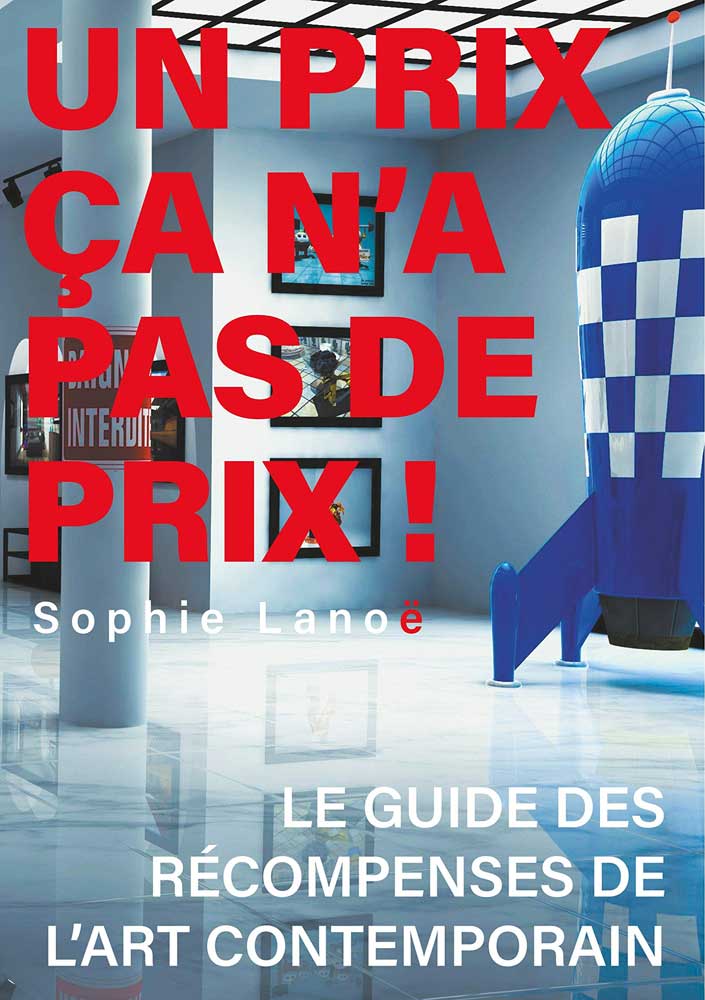 Le guide des récompenses d'art contemporain | Par Sophie Lanoë